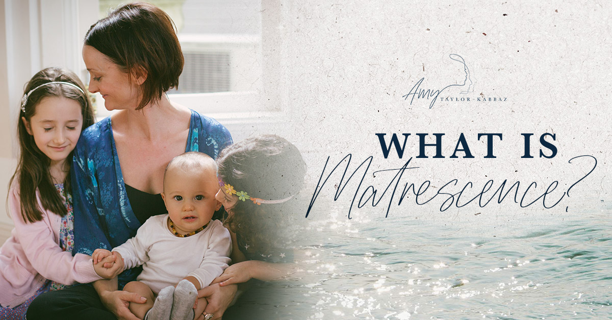 What is Matrescence - Amy Taylor-Kabbaz
